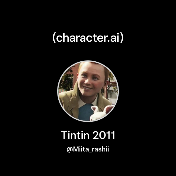 Chat with Tintin 2011 | character.ai | AI Chat, Reimagined–Your Words. Your World.
