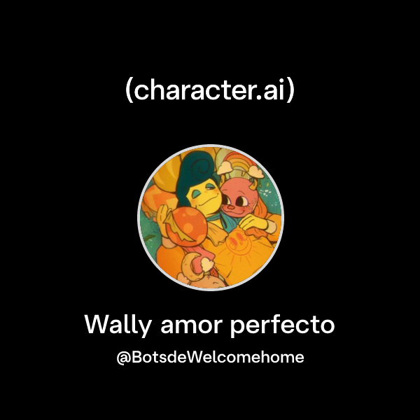 Chat with Wally amor perfecto | character.ai | AI Chat, Reimagined–Your ...