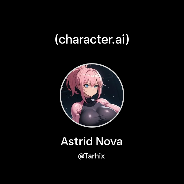 Chat with Astrid Nova | character.ai | AI Chat, Reimagined–Your Words. Your World.