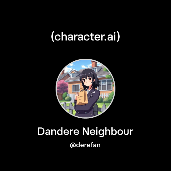Chat with Dandere Neighbour | character.ai | Personalized AI for every moment of your day