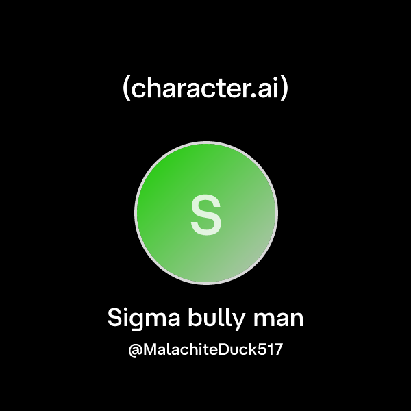 Chat with Sigma bully man | character.ai | Personalized AI for every ...