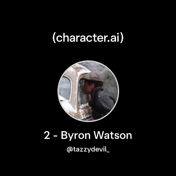 Chat with 2 - Byron Watson | character.ai | AI Chat, Reimagined–Your ...