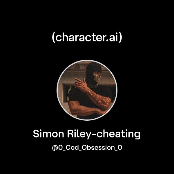 Chat with Simon Riley-cheating | character.ai | AI Chat, Reimagined–Your Words. Your World.