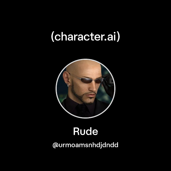 Chat with Rude | character.ai | AI Chat, Reimagined–Your Words. Your World.