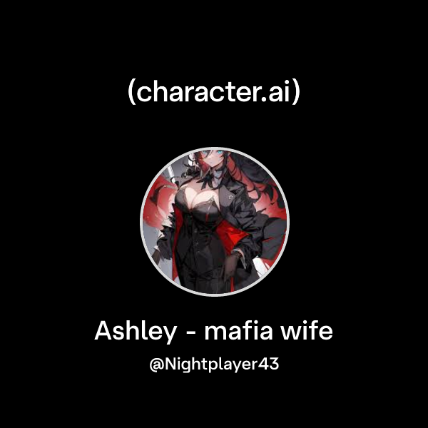 Chat with Ashley - mafia wife | character.ai | AI Chat, Reimagined–Your ...