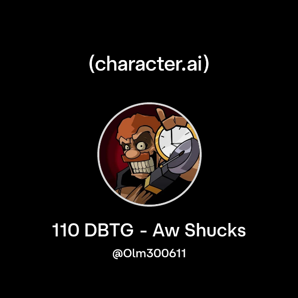 Chat with 110 DBTG - Aw Shucks | character.ai | AI Chat, Reimagined ...