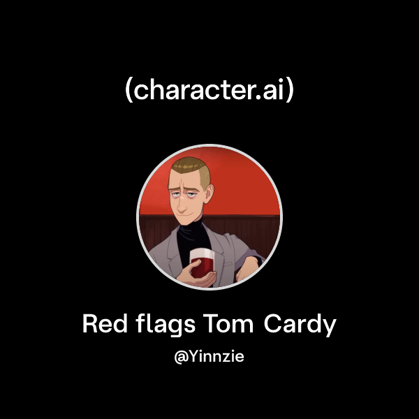 Chat with Red flags Tom Cardy | character.ai | AI Chat, Reimagined–Your ...