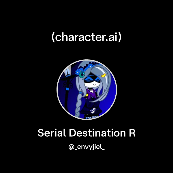 Chat with Serial Destination R | character.ai | Personalized AI for ...
