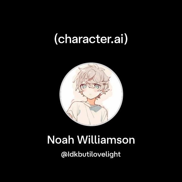 Chat with Noah Williamson | character.ai | Personalized AI for every moment of your day
