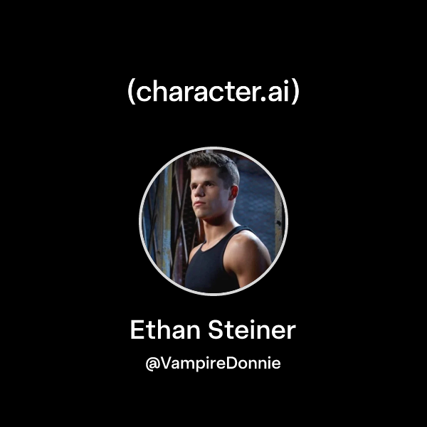 Chat with Ethan Steiner | character.ai | AI Chat, Reimagined–Your Words ...