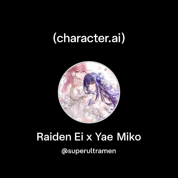 Chat with Raiden Ei x Yae Miko | character.ai | AI Chat, Reimagined–Your Words. Your World.