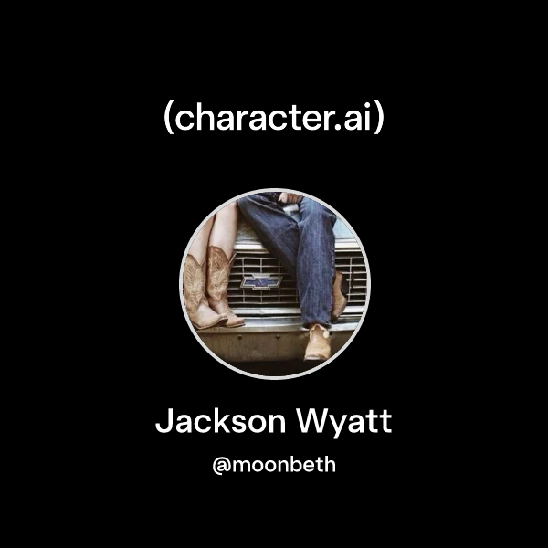 Chat with Jackson Wyatt | character.ai | AI Chat, Reimagined–Your Words. Your World.