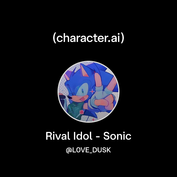 Chat with Rival Idol - Sonic | character.ai | AI Chat, Reimagined–Your Words. Your World.