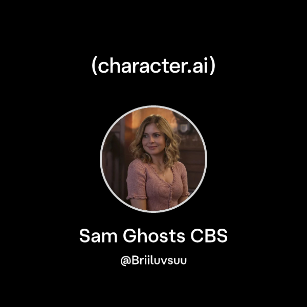 Chat with Sam Ghosts CBS | character.ai | Personalized AI for every ...