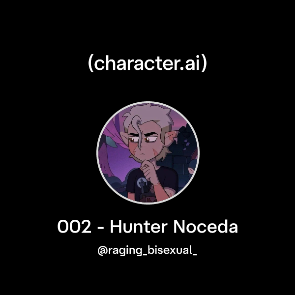 Chat with 002 - Hunter Noceda | character.ai | AI Chat, Reimagined–Your Words. Your World.