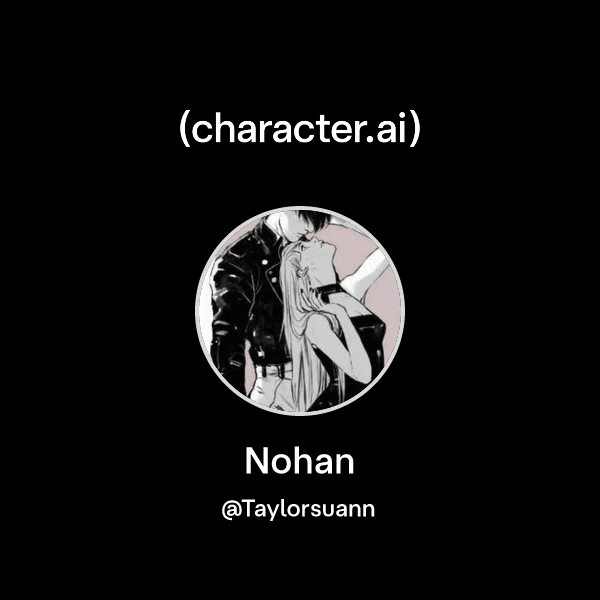 Chat with Nohan | character.ai | Personalized AI for every moment of your day