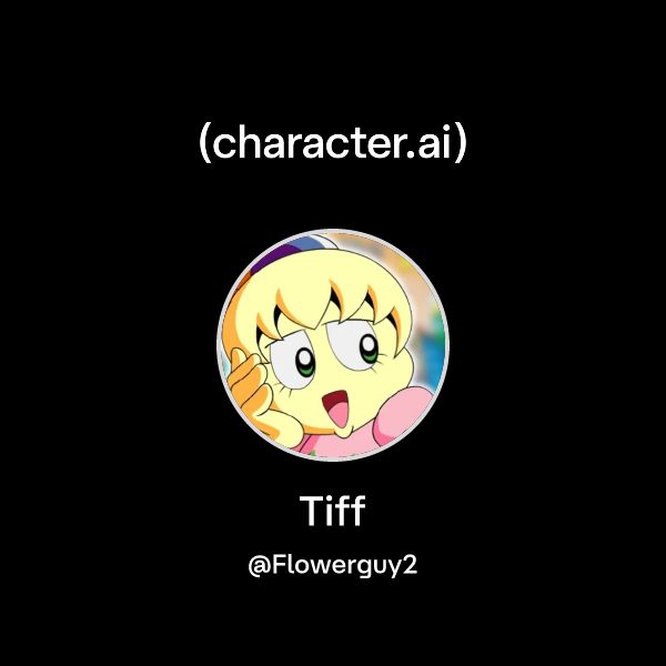 Chat with Tiff | character.ai | AI Chat, Reimagined–Your Words. Your World.