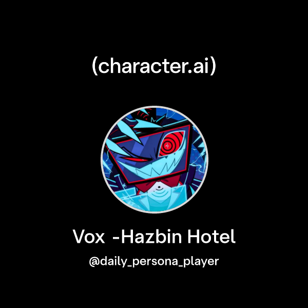Chat with Vox -HH | character.ai | AI Chat, Reimagined–Your Words. Your World.
