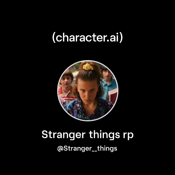 Chat with Stranger things rp | character.ai | AI Chat, Reimagined–Your Words. Your World.