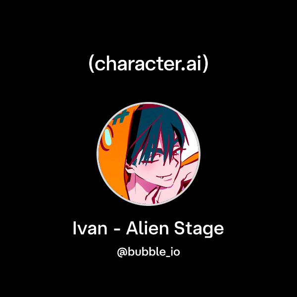 Chat with Ivan - Alien Stage | character.ai | AI Chat, Reimagined–Your Words. Your World.