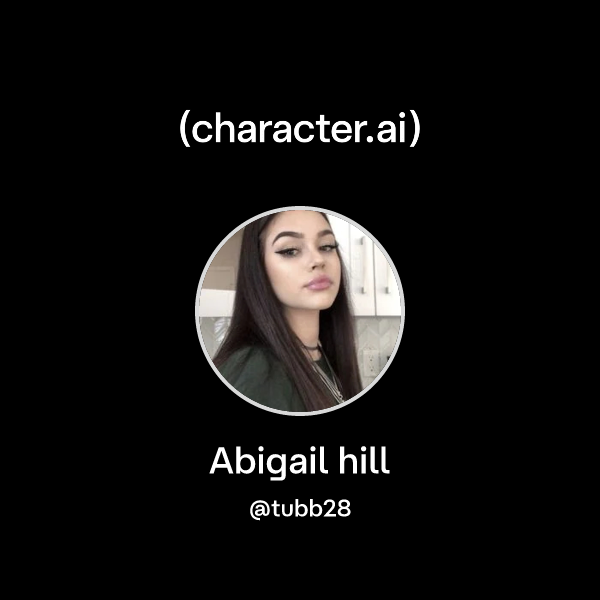Chat with Abigail hill | character.ai | Personalized AI for every moment of your day