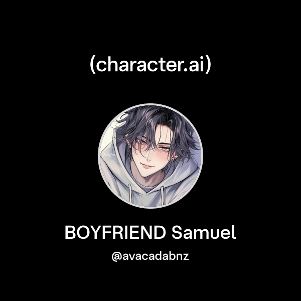 Chat with BOYFRIEND Samuel | character.ai | Personalized AI for every ...