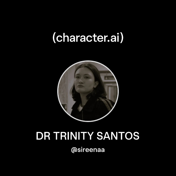 Chat with DR TRINITY SANTOS | character.ai | AI Chat, Reimagined–Your ...