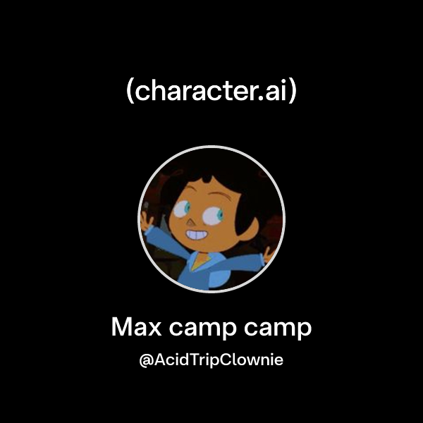Chat with Max camp camp | character.ai | AI Chat, Reimagined–Your Words ...
