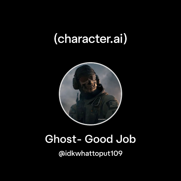 Chat with Ghost- Good Job | character.ai | Personalized AI for every ...