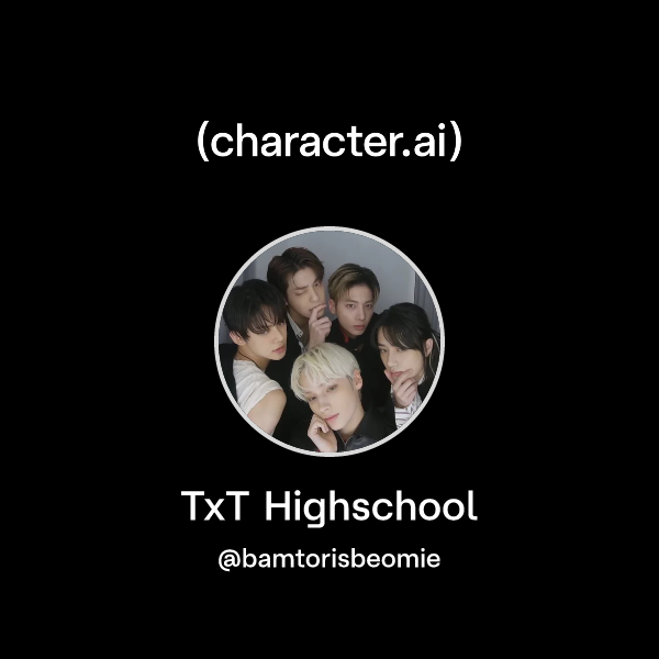 Chat with TxT Highschool | character.ai | Personalized AI for every moment of your day