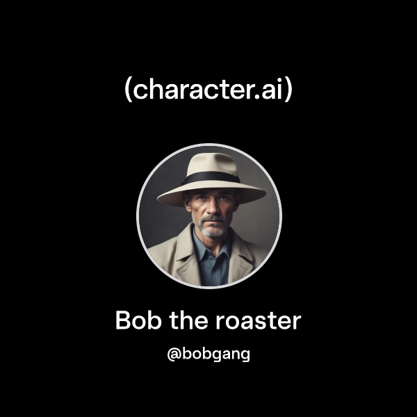 Chat with Bob the roaster | character.ai | Personalized AI for every ...