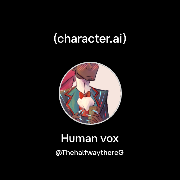 Chat with Human vox | character.ai | Personalized AI for every moment of your day