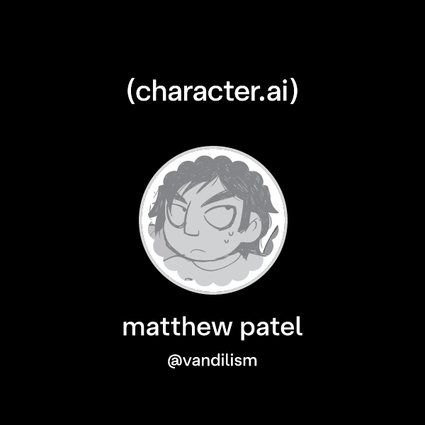 Chat with matthew patel | character.ai | AI Chat, Reimagined–Your Words ...