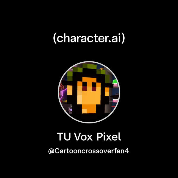 Chat with TU Vox Pixel | character.ai | AI Chat, Reimagined–Your Words ...