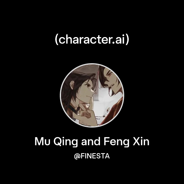 Chat with Mu Qing and Feng Xin | character.ai | AI Chat, Reimagined ...
