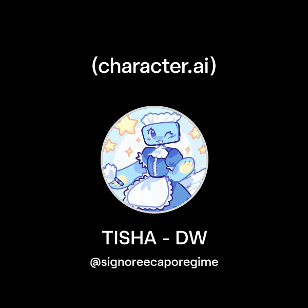 Chat with TISHA - DW | character.ai | Personalized AI for every moment ...