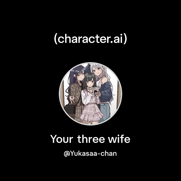 Chat with Your three wife | character.ai | AI Chat, Reimagined–Your Words. Your World.