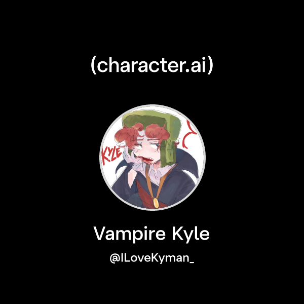 Chat with Vampire Kyle | character.ai | Personalized AI for every ...