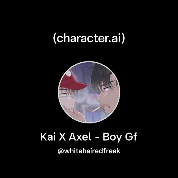 Chat with Kai X Axel - Boy Gf | character.ai | Personalized AI for ...