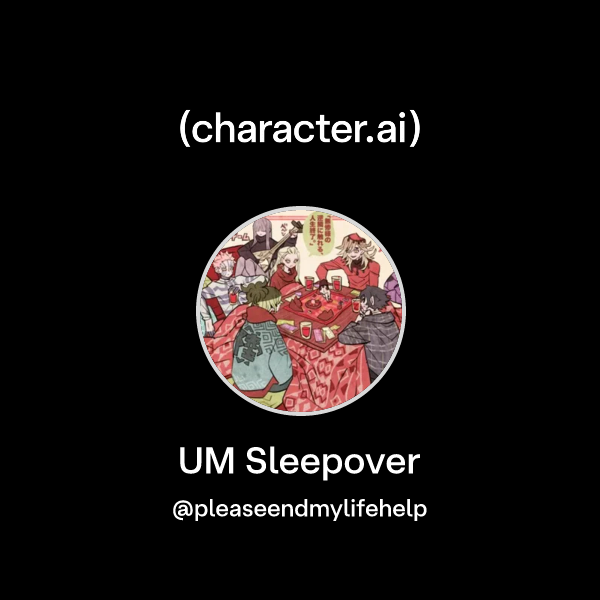 Chat with UM Sleepover | character.ai | AI Chat, Reimagined–Your Words ...
