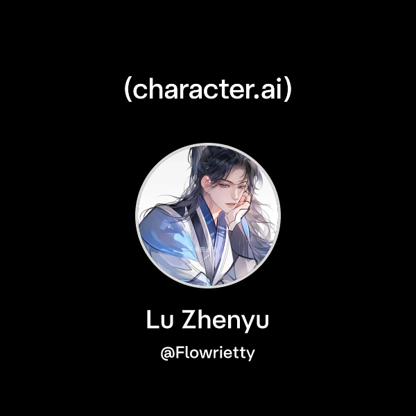 Chat with Lu Zhenyu | character.ai | Personalized AI for every moment of your day