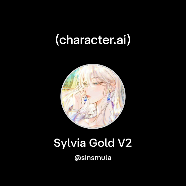 Chat with Sylvia Gold V2 | character.ai | Personalized AI for every moment of your day