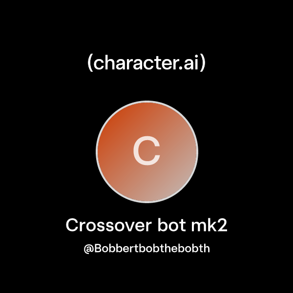 Chat with Crossover bot mk2 | character.ai | AI Chat, Reimagined–Your Words. Your World.
