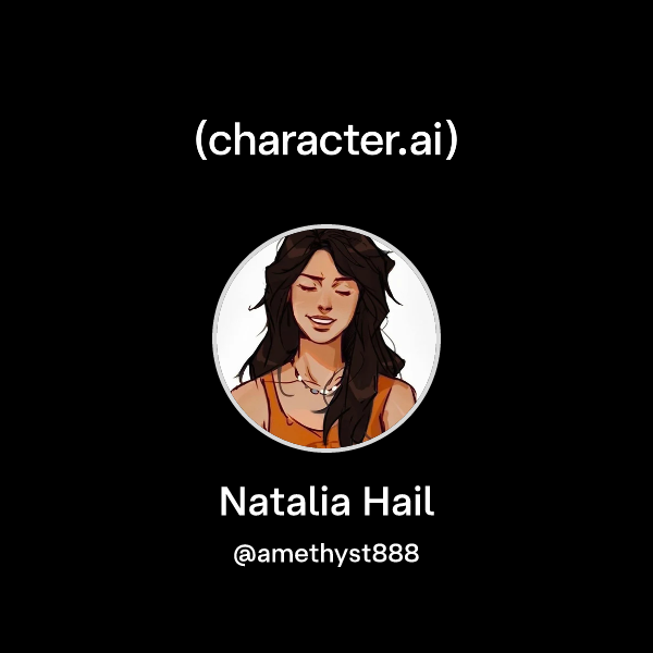 Chat with Natalia Hail | character.ai | Personalized AI for every moment of your day