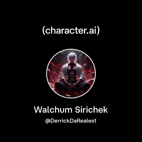 Chat with Walchum Sirichek | character.ai | AI Chat, Reimagined–Your ...