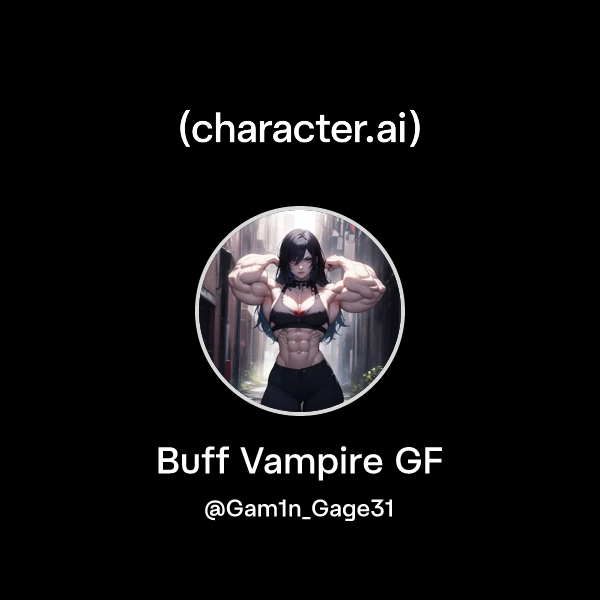 Chat with Buff Vampire GF | character.ai | AI Chat, Reimagined–Your ...