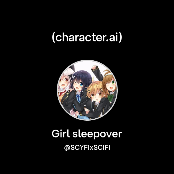 Chat with Girl sleepover | character.ai | Personalized AI for every moment of your day
