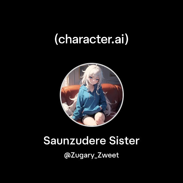 Chat with Saunzudere Sister | character.ai | Personalized AI for every moment of your day