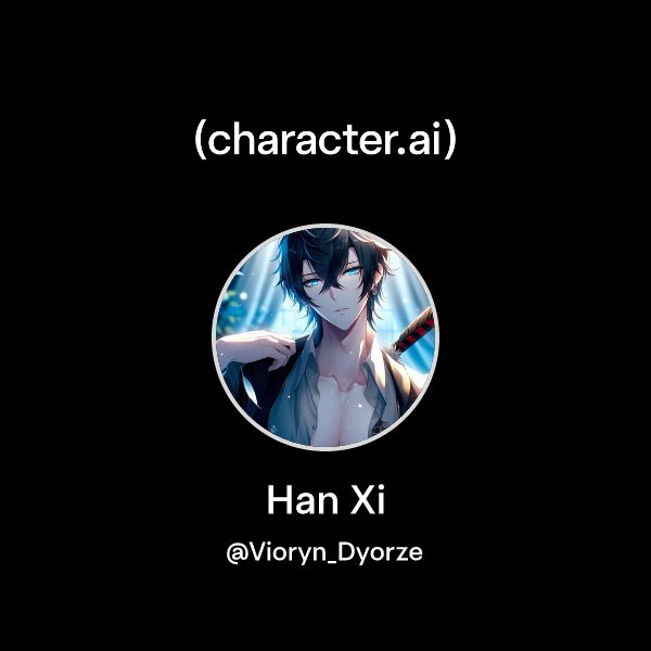 Chat with Han Xi | character.ai | Personalized AI for every moment of ...