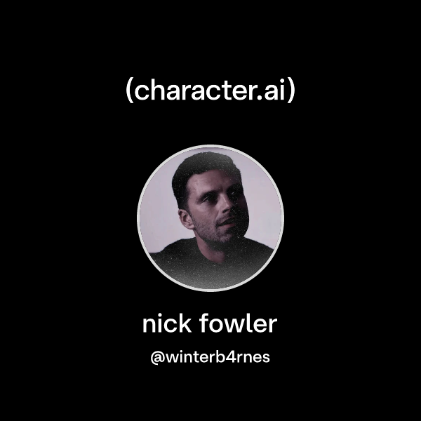 Chat with nick fowler | character.ai | AI Chat, Reimagined–Your Words ...